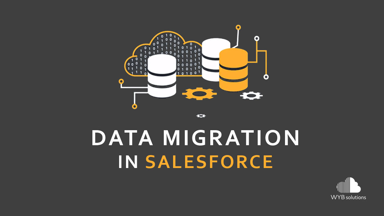 WYB Solutions | Data Migration in Salesforce: Best Practices, Tools and Considerations (2023 ...